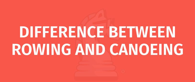 DIFFERENCE BETWEEN ROWING AND CANOEING - Game Rules