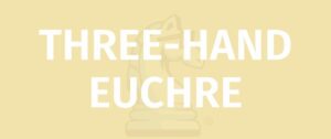 THREE-HAND EUCHRE CARD GAME RULES - Game Rules