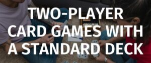 20 Card Games for Two with a Standard Deck of Cards - Game Rules