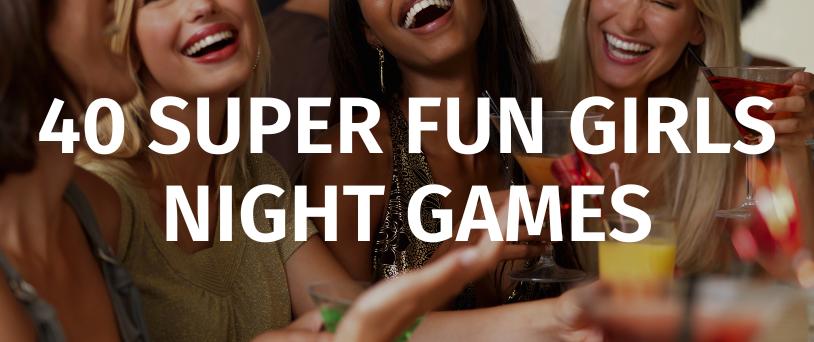 40 SUPER FUN GIRLS NIGHT GAMES - Game Rules