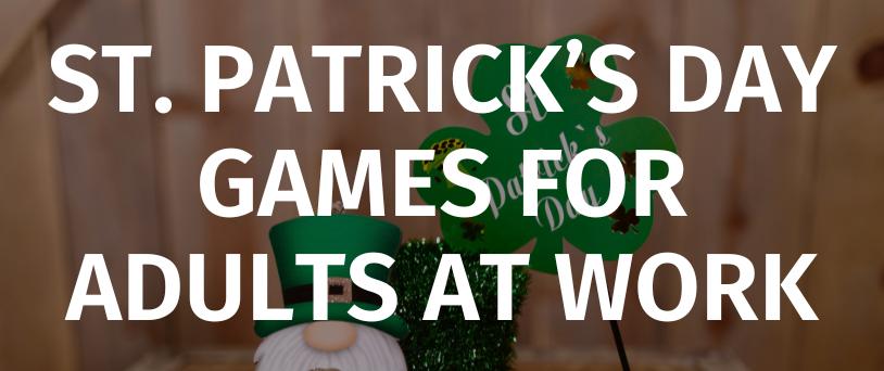 10 Fun St. Patrick’s Day Games for Adults at Work - Game Rules