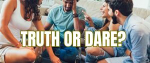 250+ Truth or Dare Questions - Game Rules